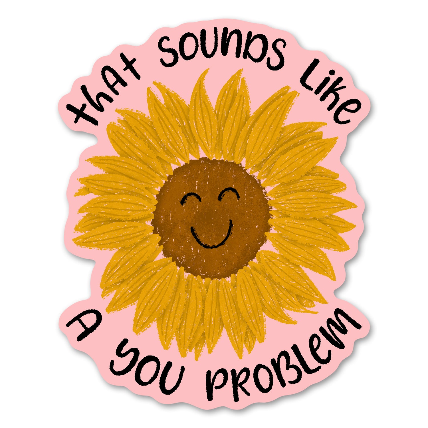 That Sounds like a You Problem Sticker – paperbunnypress